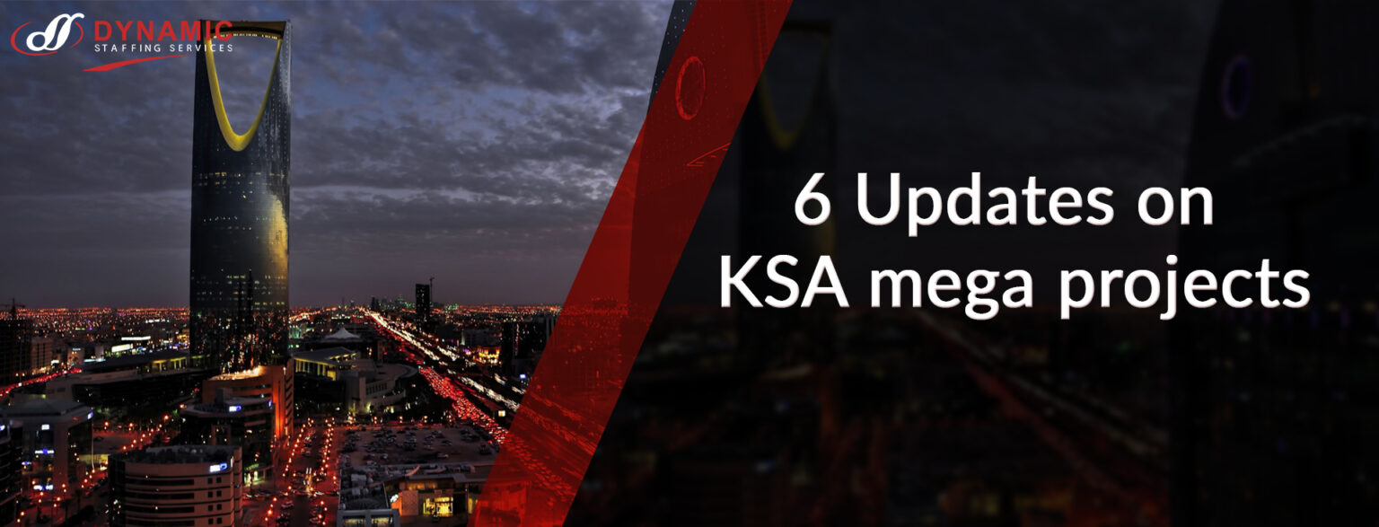 6 Updates on KSA mega projects | Dynamic Staffing Services