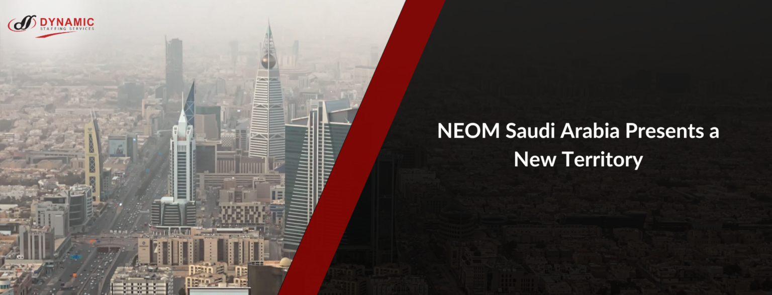 NEOM Saudi Arabia Presents a New Territory | Dynamic Staffing Services