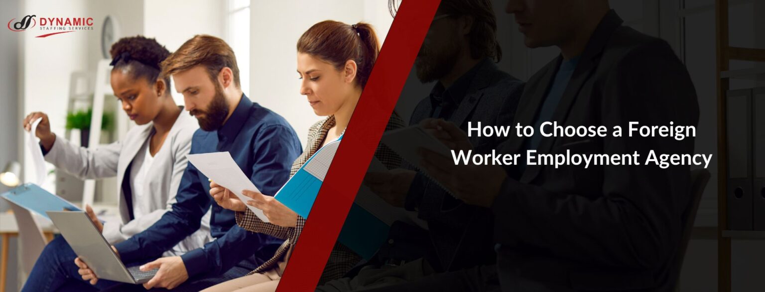 How to Choose a Foreign Worker Employment Agency | Dynamic Staffing ...