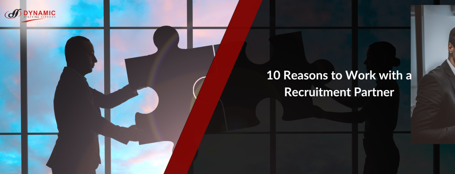 10 Reasons to Work with a Recruitment Partner | Dynamic Staffing Services